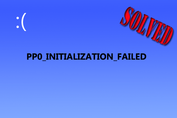 Exact Steps for Fixing the PP0_INITIALIZATION_FAILED BSOD Error
