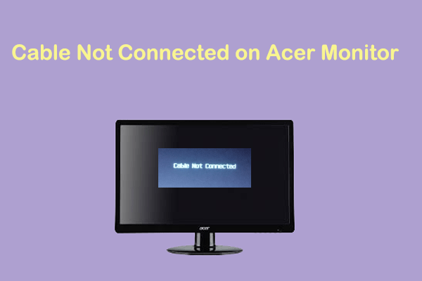 Cable Not Connected on Acer Monitor? Fix It with 6 Solutions