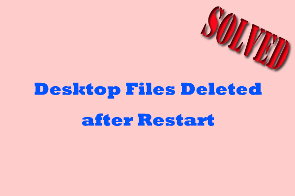 Guide to Fixing the “Desktop Files Deleted After Restart” Issue