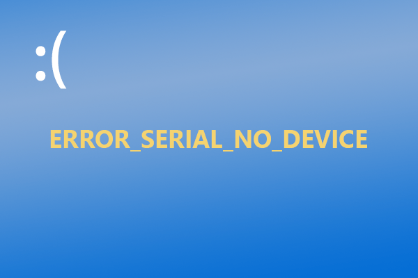 Guide to Fixing the ERROR_SERIAL_NO_DEVICE BSOD Error