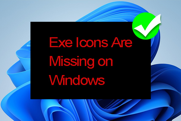 Top 6 Ways to Fix Exe Icons Are Missing on Windows 10/11