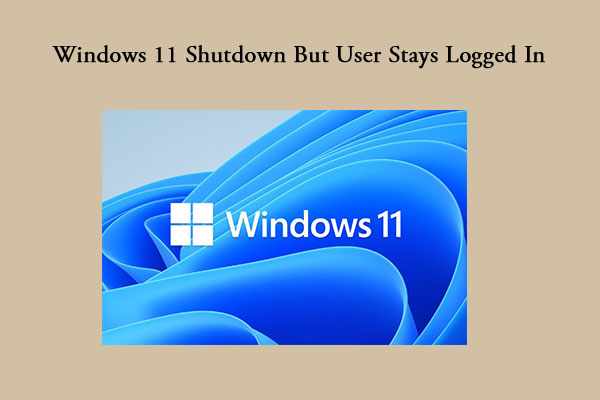 How to Fix Windows 11 Shutdown but User Stays Logged In
