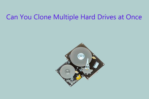Can You Clone Multiple Hard Drives at Once? Get the Result Now