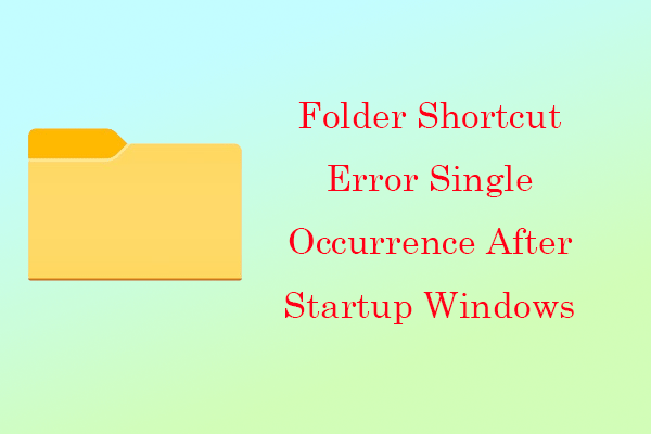 Guide to Folder Shortcut Error Occurs Once After Startup Win 10