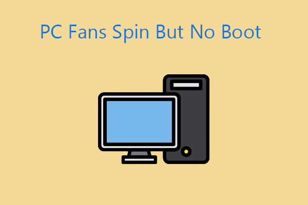 PC Fans Spin But No Boot: 4 Must-Know Solutions for You