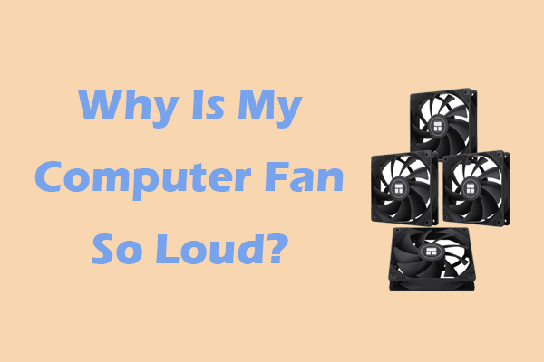 Why Is My Computer Fan So Loud? & How to Solve the Issue?