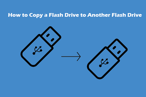 How to Copy a Flash Drive to Another Flash Drive [2 Methods]