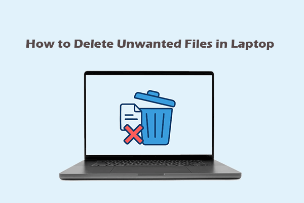 How to Delete Unwanted Files in Laptop [5 Methods]
