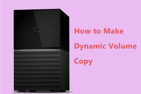How Do I Make Dynamic Volume Copy With Minitool Partition Wizard
