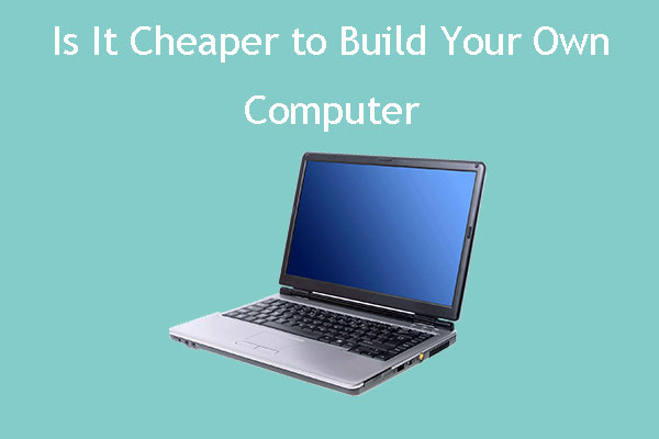 Is It Cheaper to Build Your Own Computer—Building vs Buying a PC Is It Cheaper to Build Your Own Computer—Building vs Buying a PC