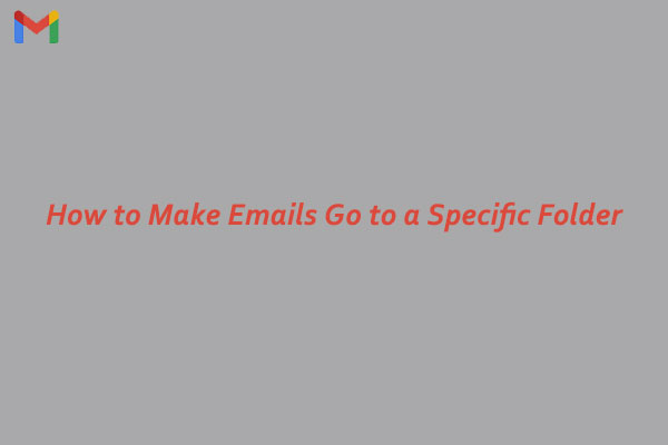 How Do I Make Emails Go To A Specific Folder In Gmail 