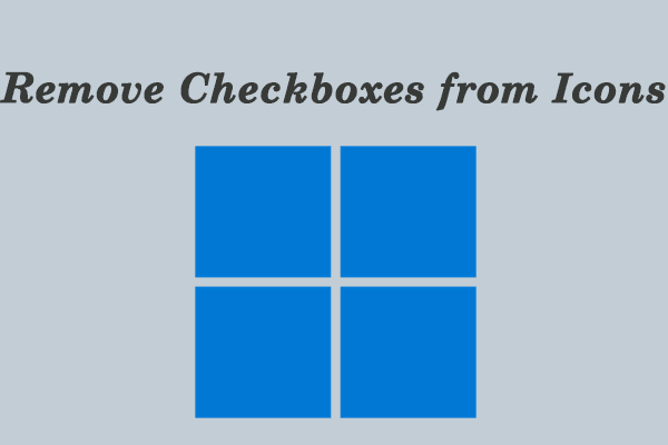 How to Remove Checkboxes from Icons in Windows 11? How to Remove Checkboxes from Icons in Windows 11?