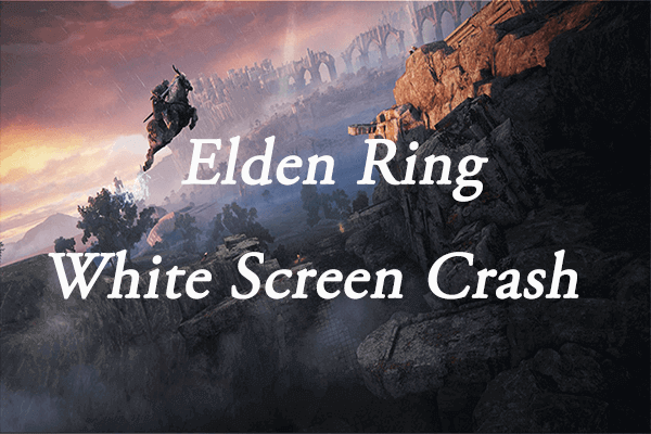 How to Fix Elden Ring White Screen Crash on Windows PC? - MiniTool ...