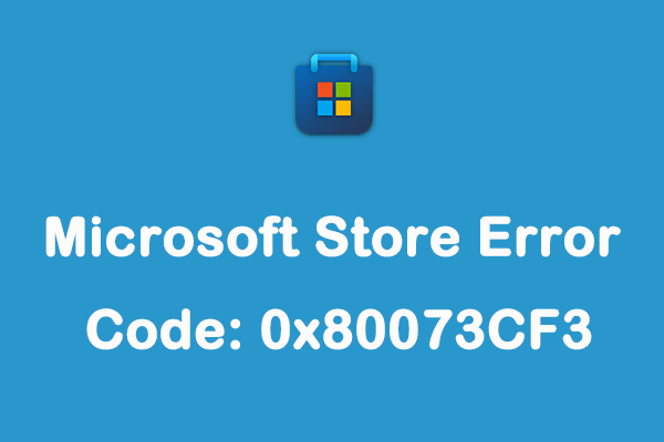 How to Fix Microsoft Store Error Code 0x80073CF3? - MiniTool Partition Wizard