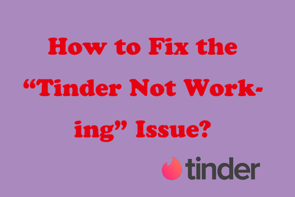 Why Is Tinder Not Working? Here're Some Solutions!