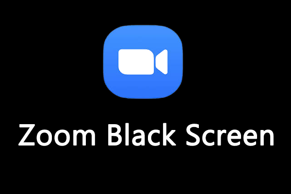 Get Stuck In Zoom Black Screen On PC Fix It Now MiniTool Partition Wizard