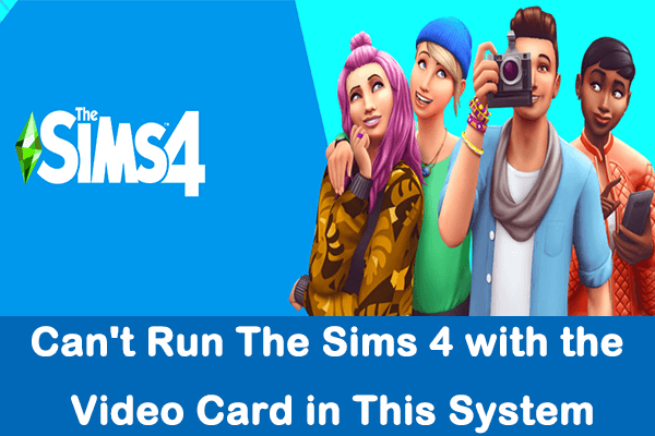 [Fixed] Can't Run The Sims 4 with the Video Card in This System? - MiniTool Partition Wizard