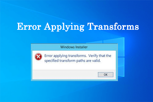 Full Guide How To Fix The Error Applying Transforms” Issue Minitool Partition Wizard