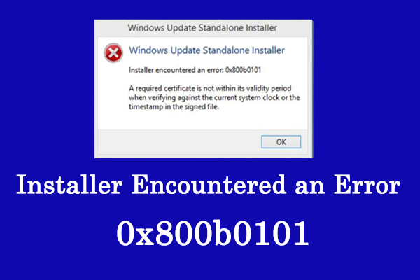 [Solved] Installer Encountered an Error: 0x800b0101? - MiniTool Partition Wizard