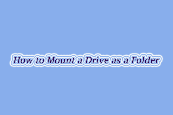 How to Mount a Drive as a Folder in Windows 11 【2022 Guide】
