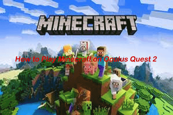 How to Play Minecraft on Oculus Quest 2 [A Full Guide]