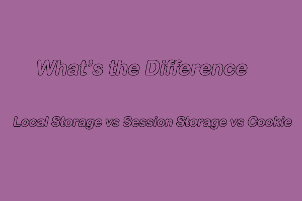 Local Storage vs Session Storage vs Cookie: What’s the Difference Local Storage vs Session Storage vs Cookie: What’s the Difference