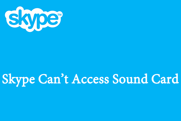 [Solved] Skype Can’t Access Sound Card in Windows 10? - MiniTool ...