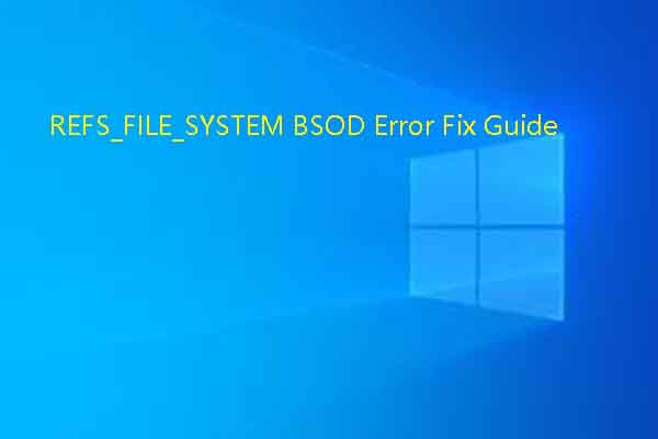 REFS_FILE_SYSTEM BSOD: Top 8 Solutions to Fix It